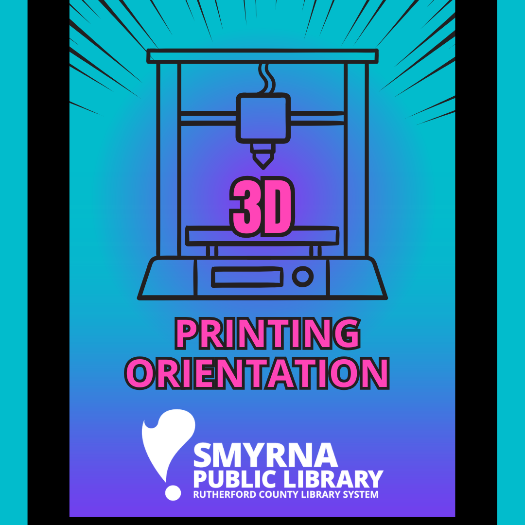 3D Print Orientation at Smyrna Public Library – RCLS+